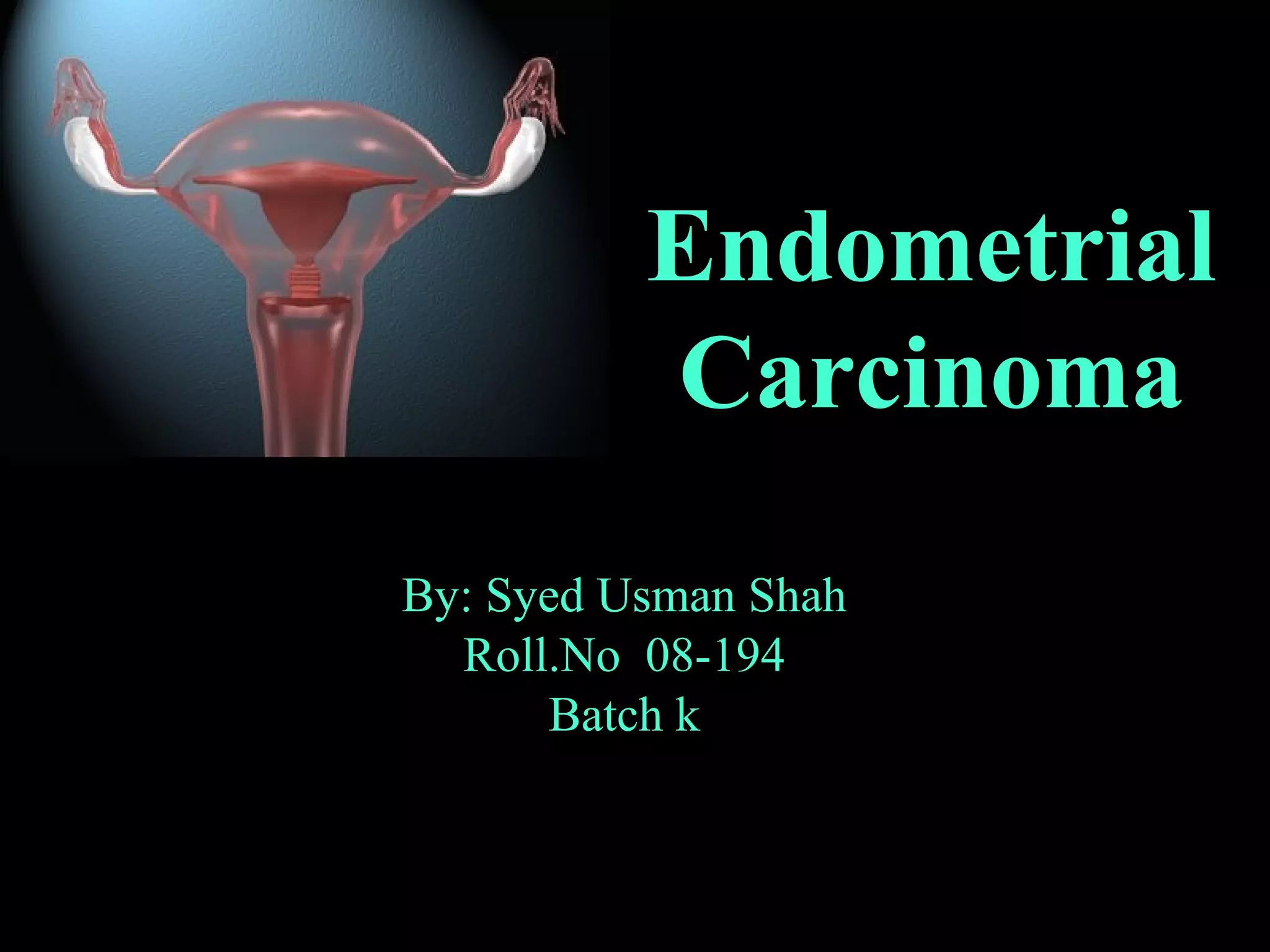 Endometrial carcinoma by dr syed usman shah | PPT