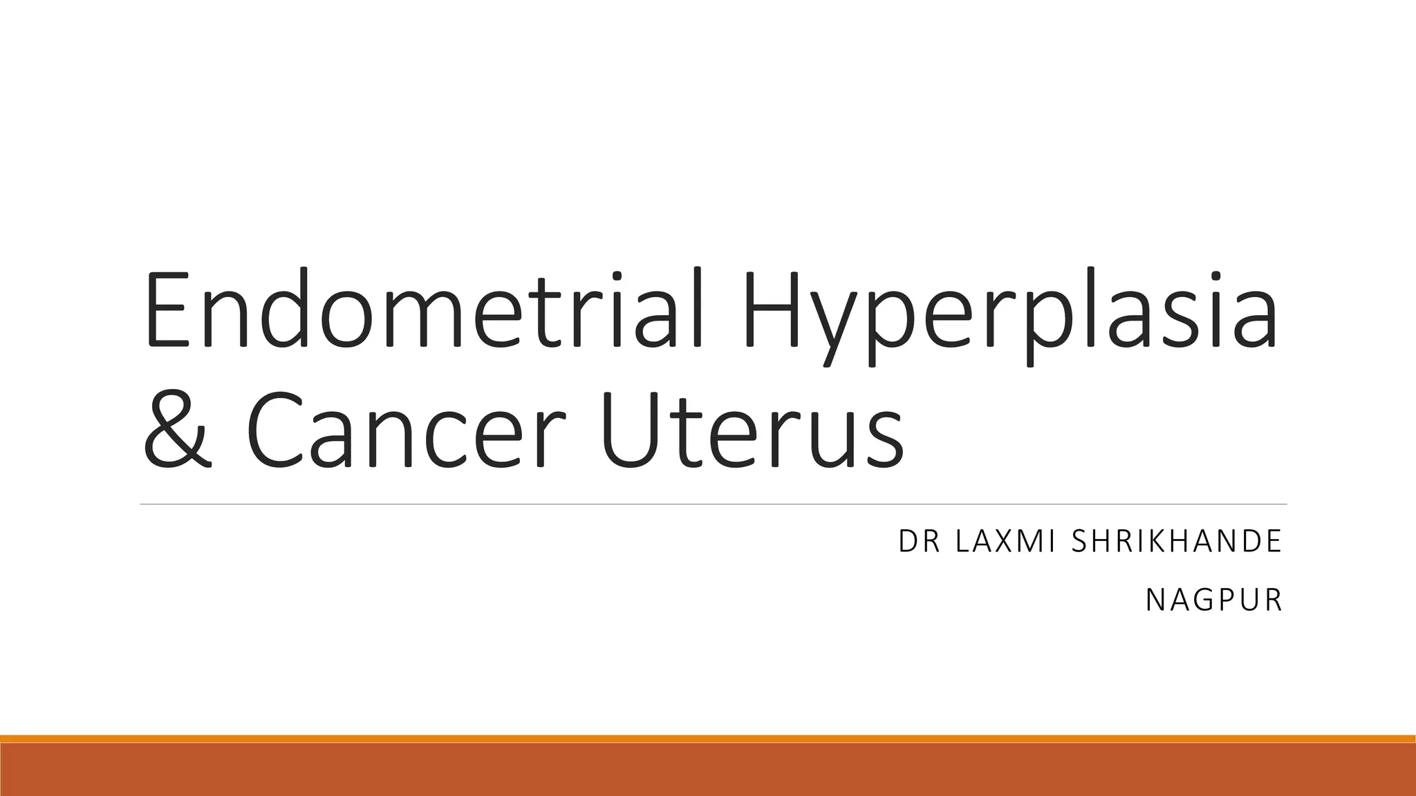 Endometrial Hyperplasia & Cancer Uterus Explain by Dr. Laxmi Shrikhande | PPT