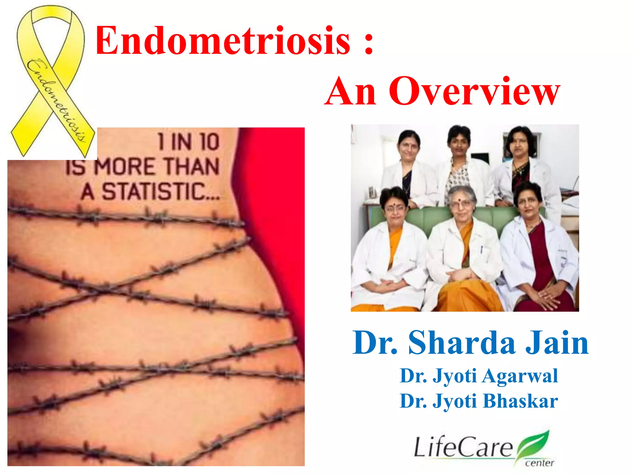 Endometriosis an overview by dr. sharda Jain, Dr. Jyoti Agarwal , Dr. Jyoti Bhaskar Lifecare ...
