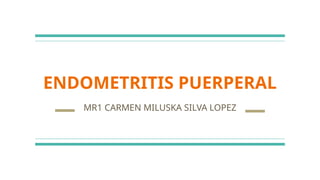 ENDOMETRITIS PUERPERAL MANEJO DIAGNÓSTICO Y TRATAMIENTO | PPTX
