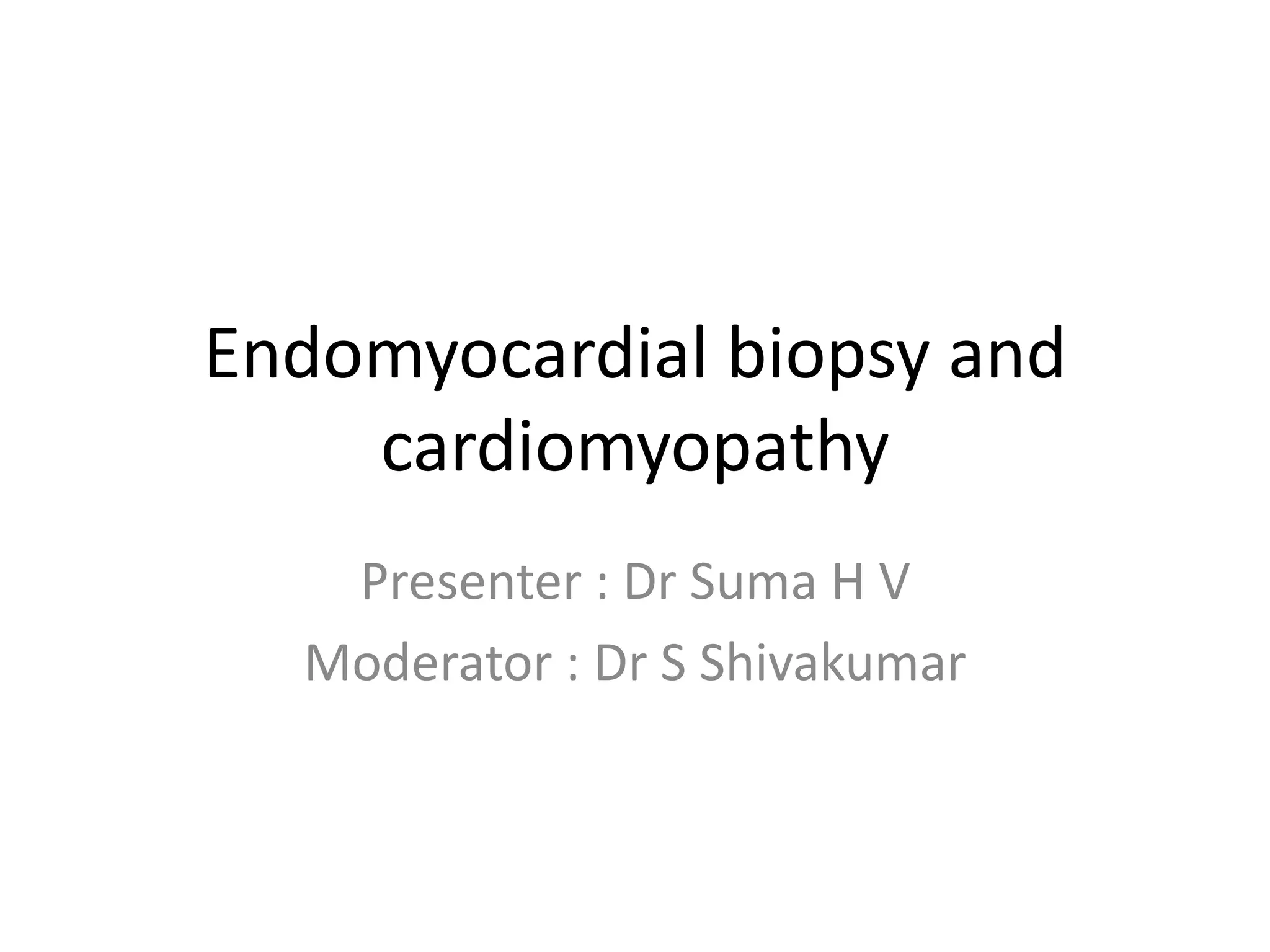 Endomyocardial biopsy and cardiomyopathy final | PPTX