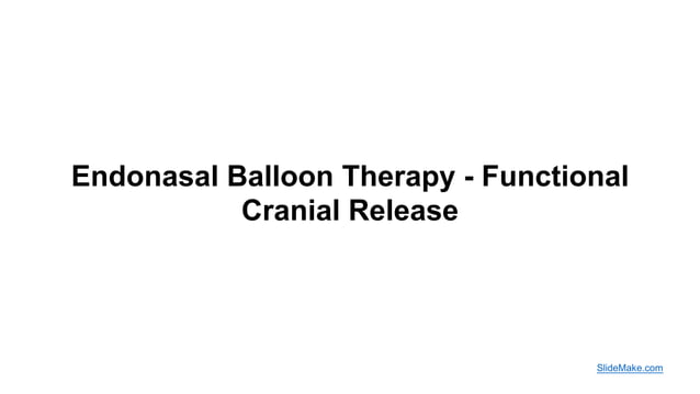 Endonasal Balloon Therapy - Functional Cranial Release.pptx