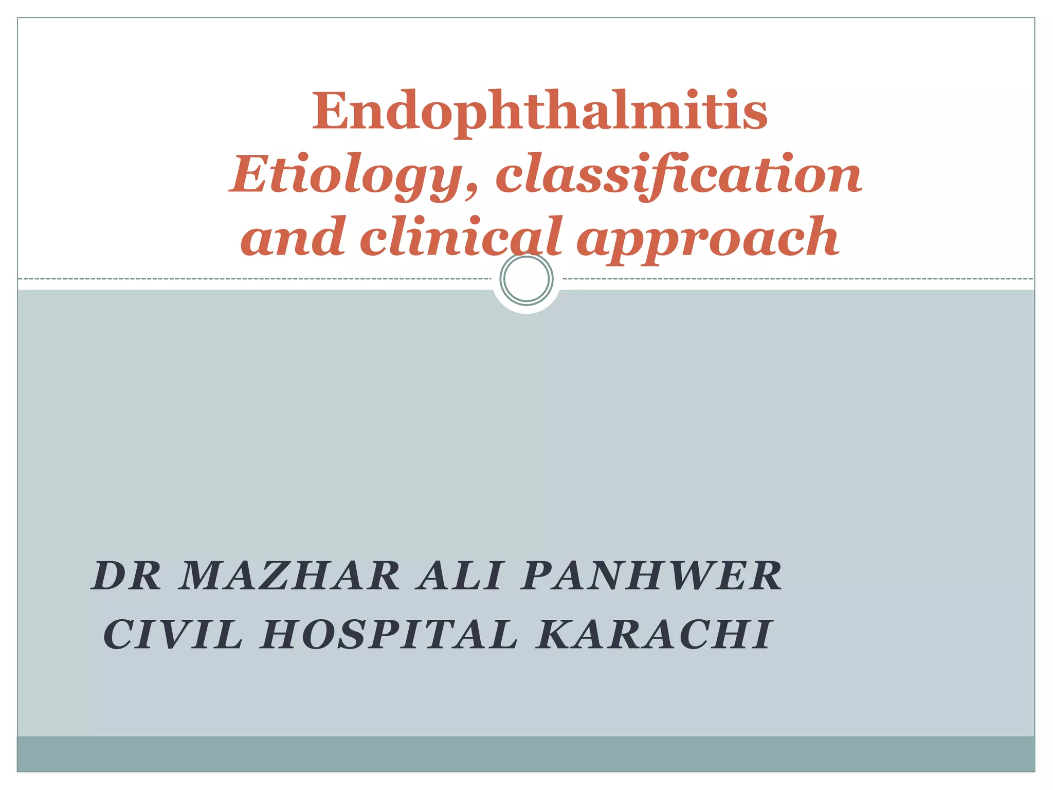 Endophthalmitis ppt by dr mazhar | PPTX