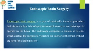 Endoscopic Brain Surgery - Brain and Spine Surgery.pptx