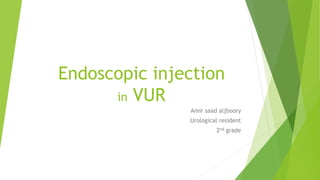 Endoscopic injection in VUR | PPT