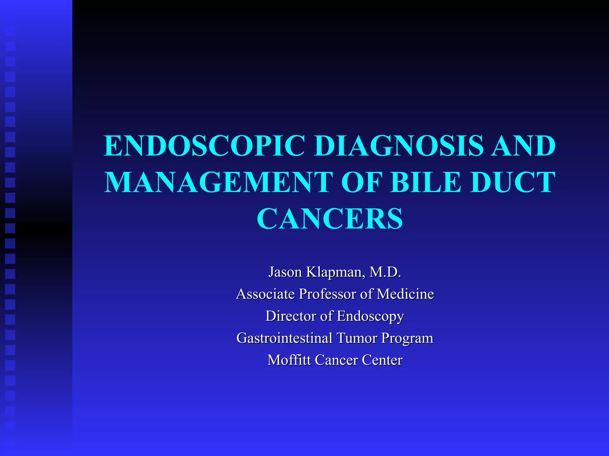 Endoscopic management of bile duct cancers | PPT
