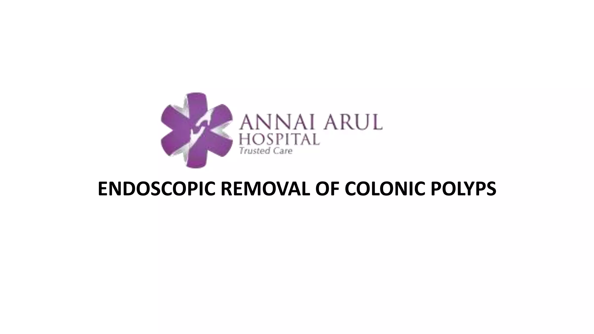 Endoscopic removal of colonic polyps | PPTX