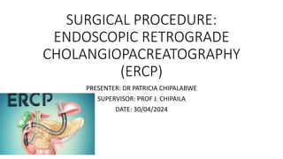 ENDOSCOPIC RETROGRADE CHOLANGIOPACREATOGRAPHY (ERCP).pptx