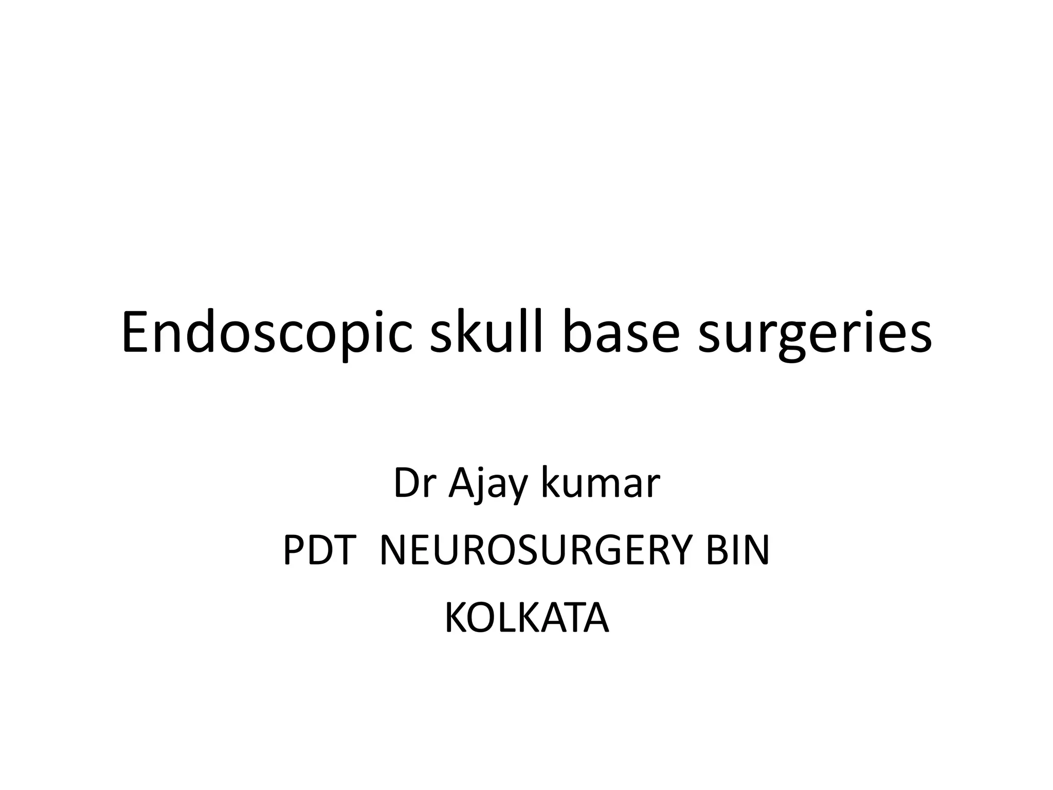 Endoscopic skull base surgeries | PPTX