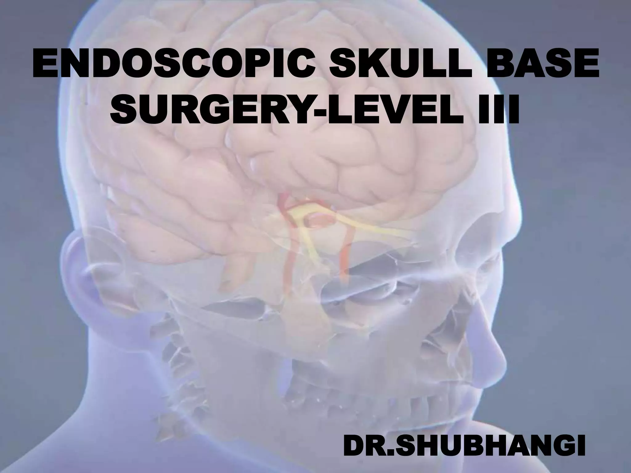 Endoscopic skull base surgery level iii | PPTX