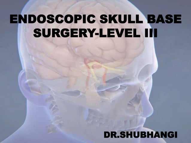 Endoscopic skull base surgery level iii | PPT