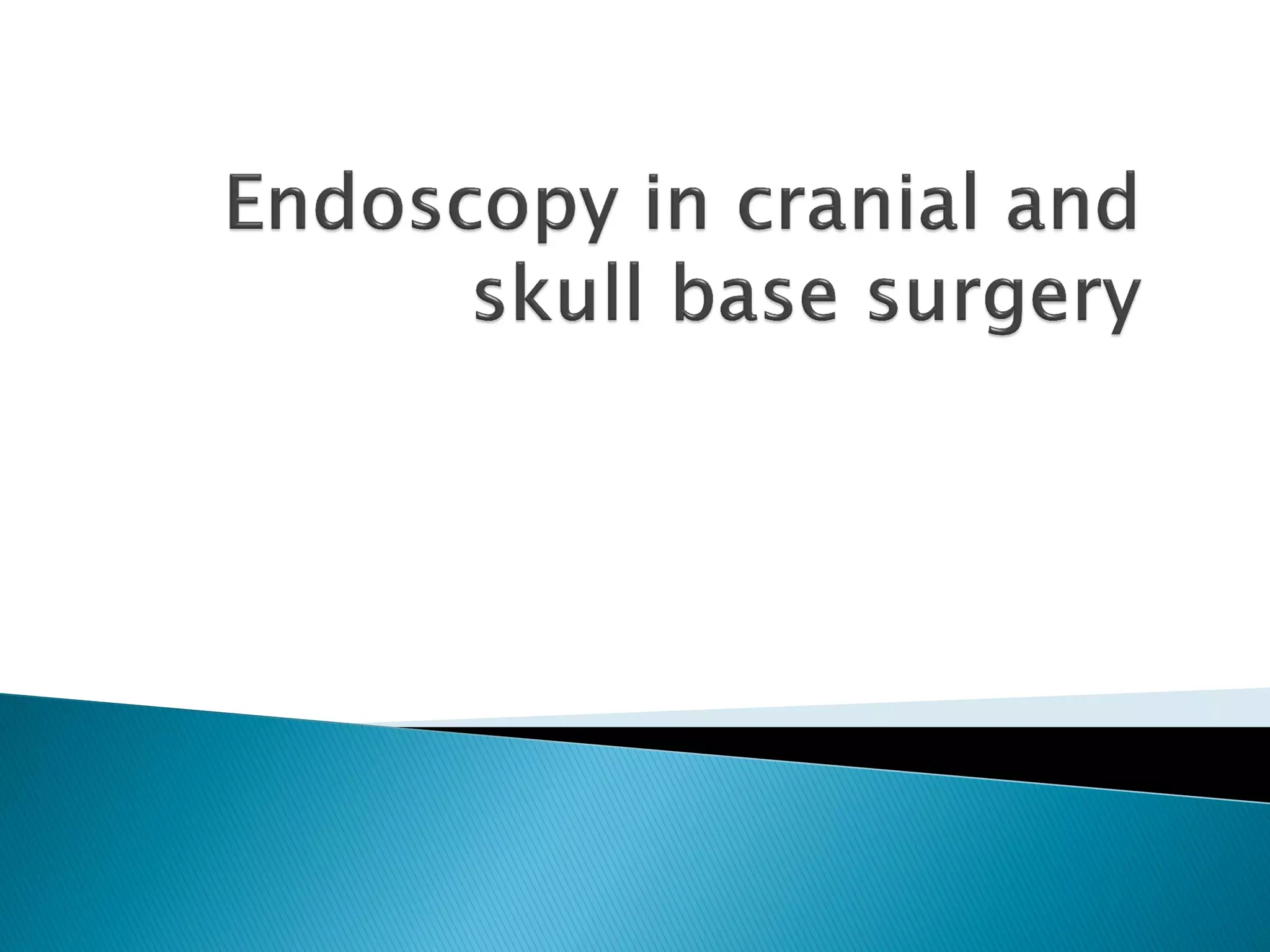 Endoscopy In Cranial And Skull Base Surgery Ppt