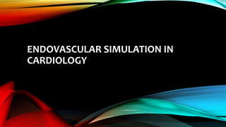 Endovascular simulation in cardiology | PPT