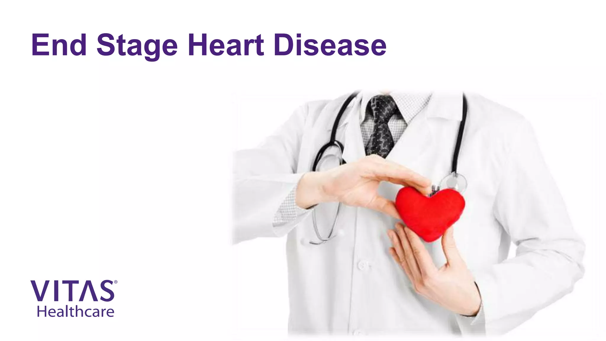 End Stage Heart Disease | VITAS Healthcare | PPTX