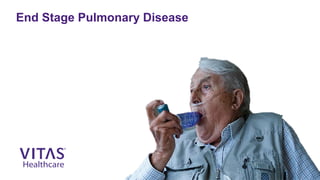 End Stage Pulmonary Disease | VITAS Healthcare | PPT | Lung and ...