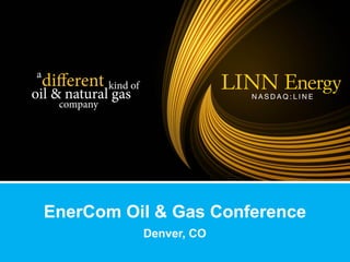 Linn Energy - EnerCom Oil & Gas Conference | PPT