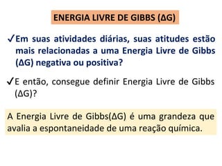 ENERGIA LIVRE DE GIBBS . pptx | PPTX