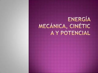 Energia mecanica, cinetica y potencial | PPTX