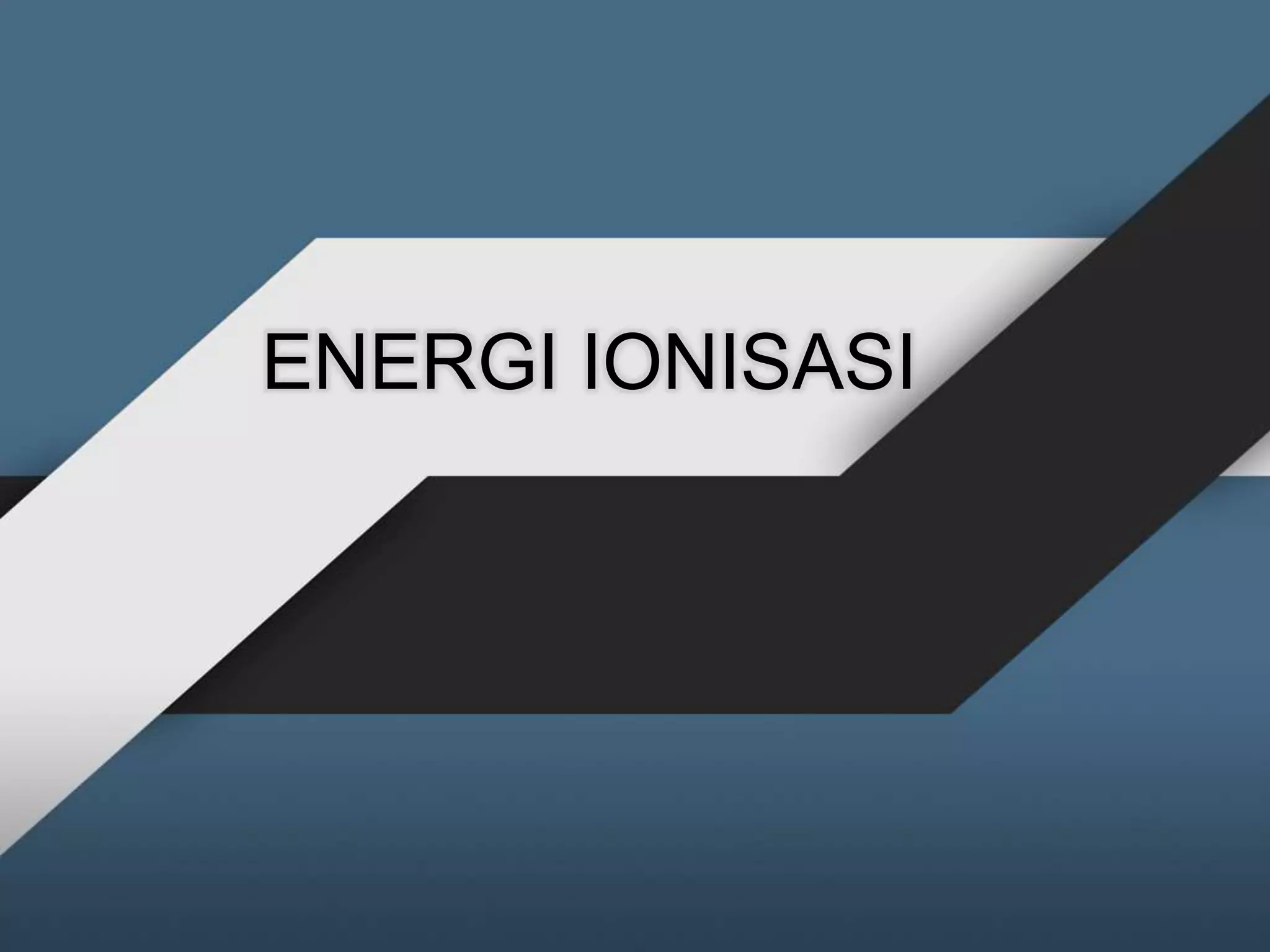 SIFAT SISTEM PERIODIK UNSUR : Energi ionisasi (KIMIA KELAS X) | PPTX