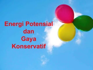 Energi Potensial dan Gaya Konservatif.pptx