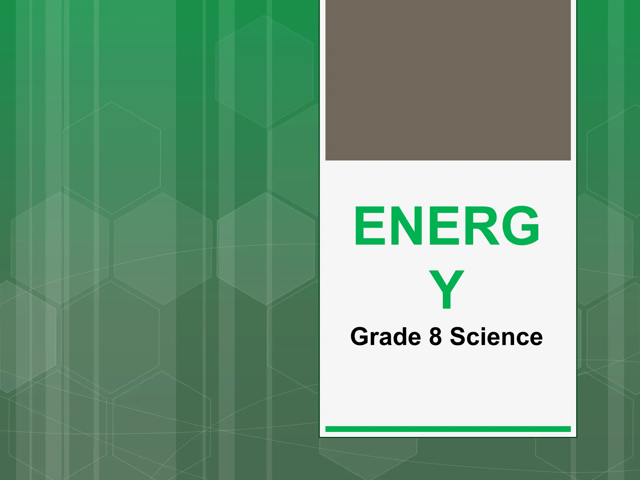 Energy - Physics: Grade 8 - Science.pptx