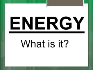 Energy - Physics: Grade 8 - Science.pptx