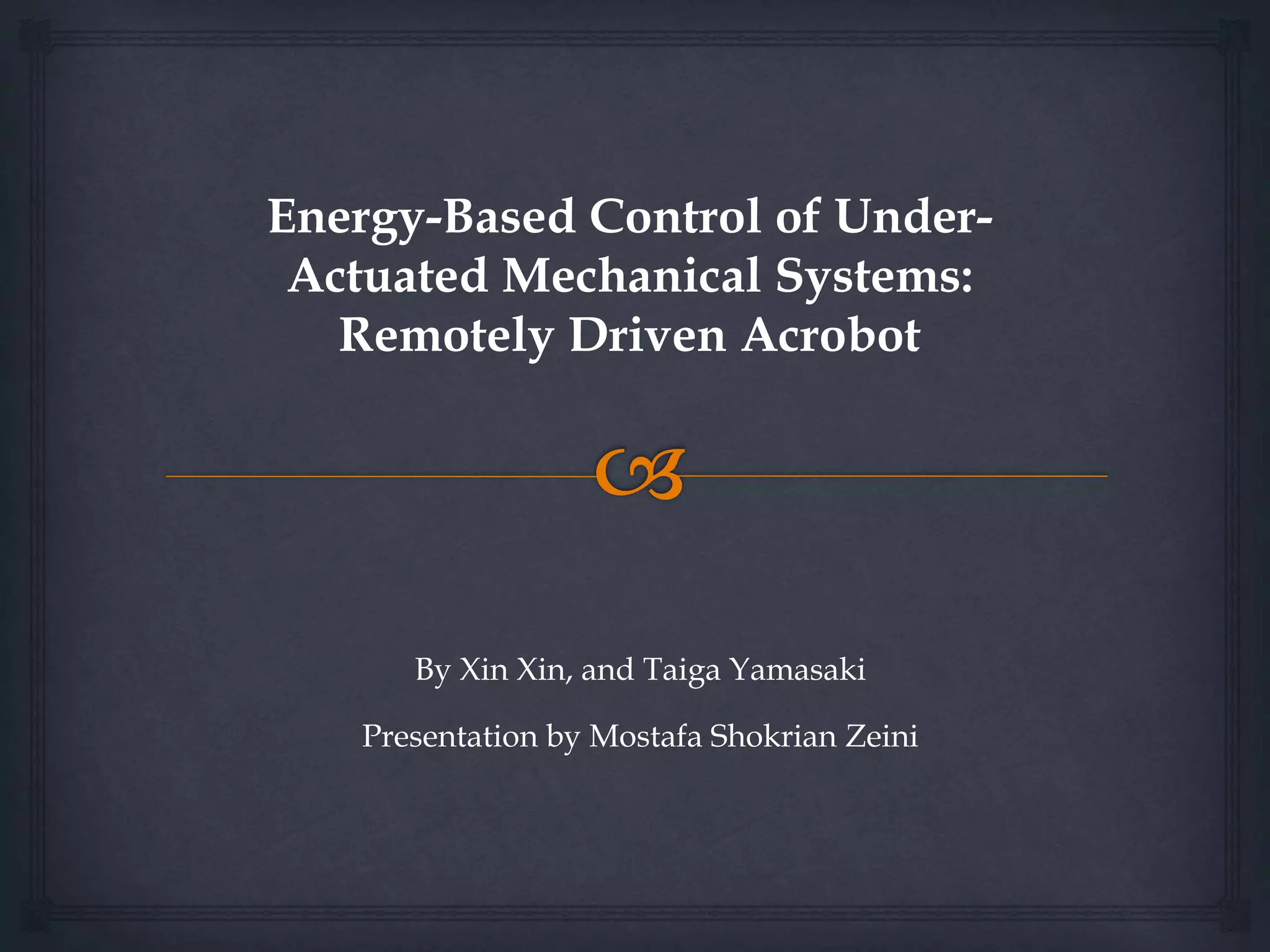 Energy-Based Control of Under-Actuated Mechanical Systems - Remotely Driven Acrobot | PPSX