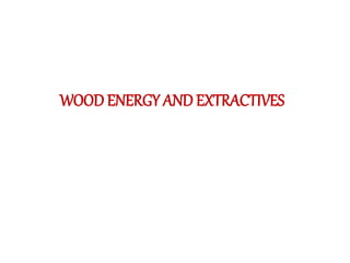 WOOD ENERGY AND EXTRACTIVES | PPT