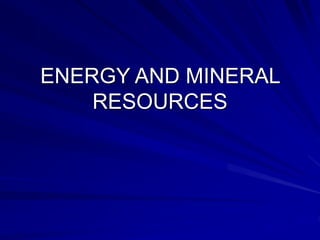 ENERGY AND MINERAL RESOURCES.ppt