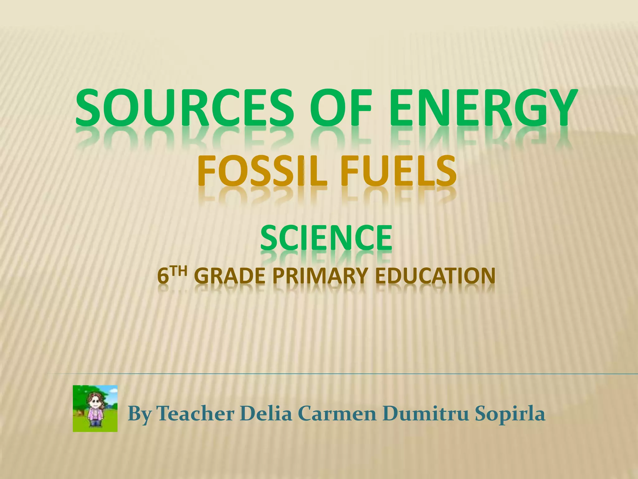 Sources of Energy: Fossil fuels | PPTX
