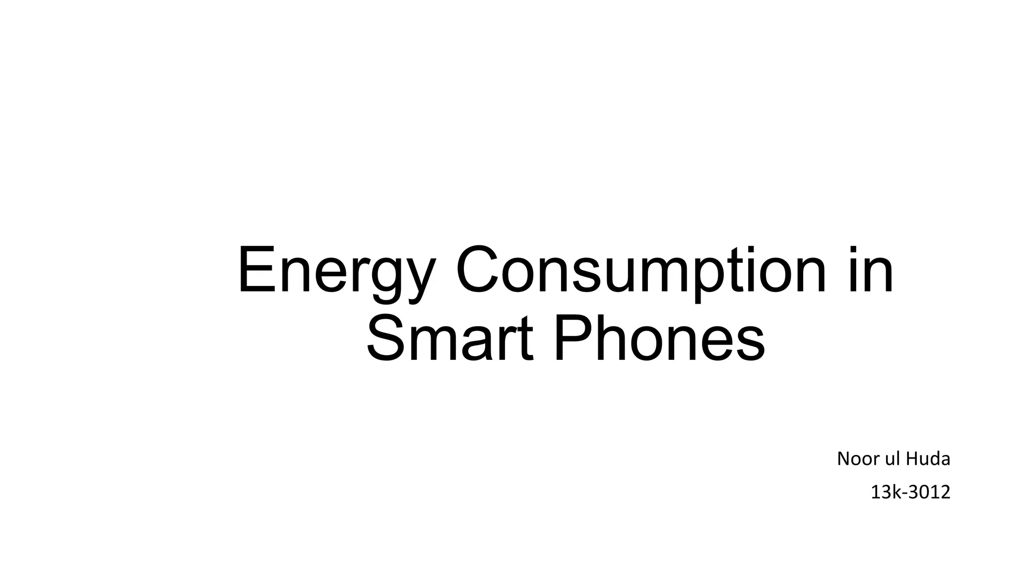 Energy consumption in smart phones | PPTX