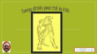 Energy drinks dangerous | PPTX | Children\'s Health | Healthy Living