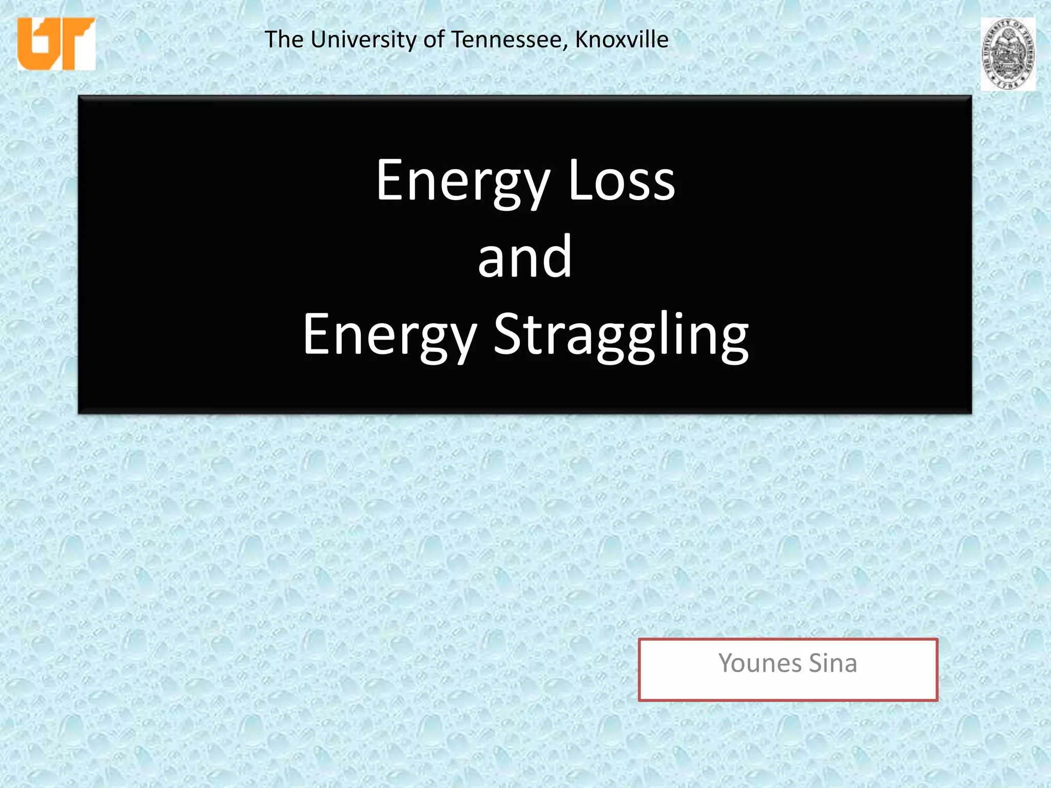 Energy loss and energy straggling a presentation by Younes Sina | PPTX