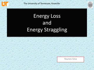 Energy loss and energy straggling a presentation by Younes Sina | PPT