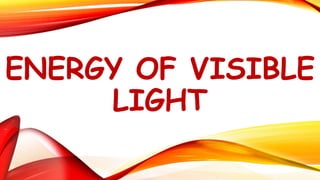 GRADE 8: SCIENCE = ENERGY OF VISIBLE LIGHT.pptx