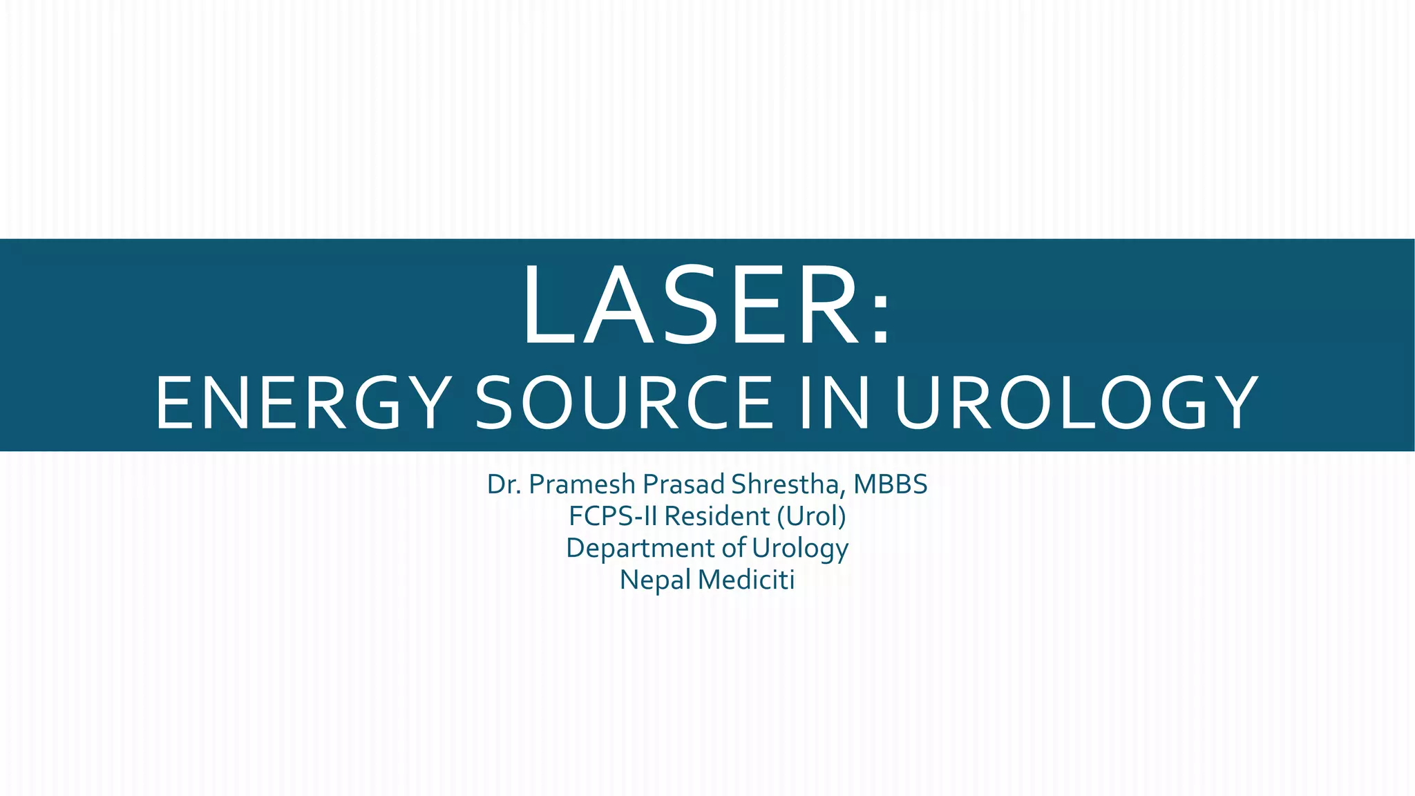 Lasers: Energy sources in urology (part 1) | PPTX