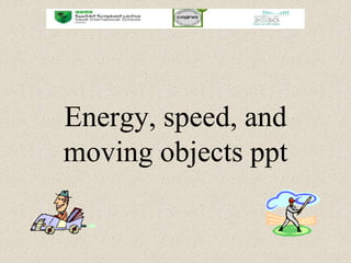 Energy, speed, and moving objects ppt.pptx