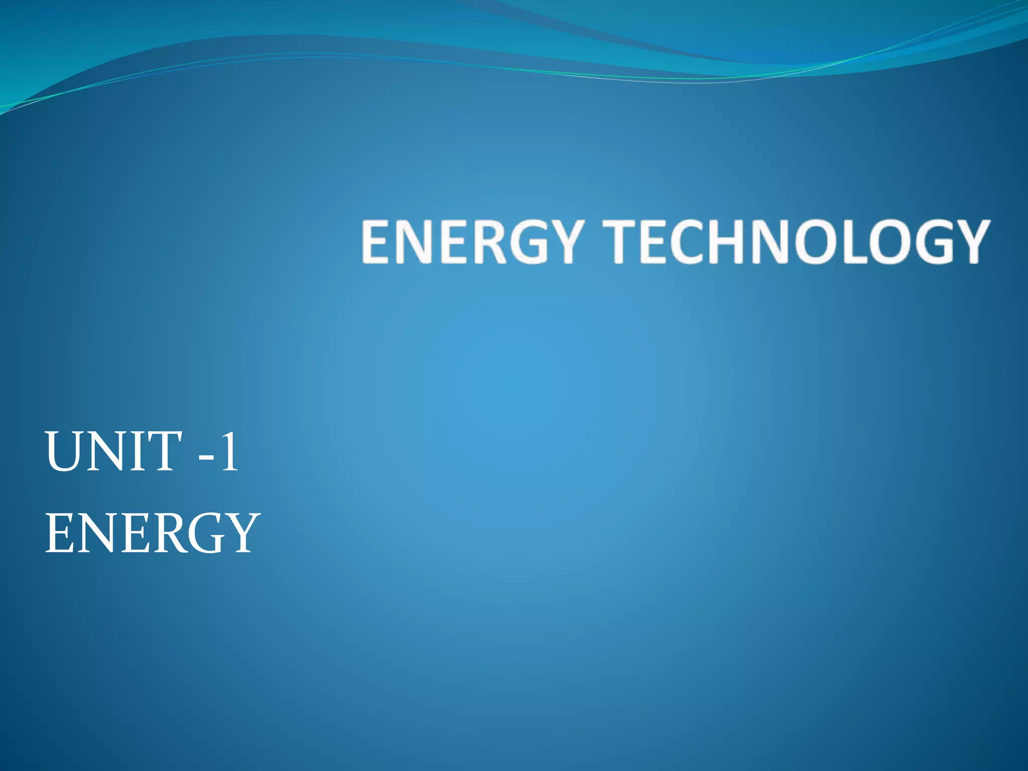 Energy technology unit 1 ( introduction to energy) | PPT