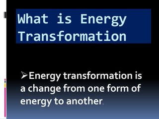 Energy transformation | PPTX
