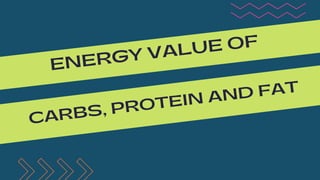 ENERGY VALUE OF CARBS, PROTEIN, FATS | PPTX