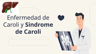 Enfermedad de caroli.pptx............... | PPTX