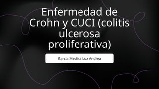 Enfermedad de Crohn y CUCI (colitis ulcerativa cronica inespecifica).pptx