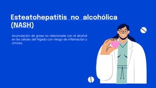 Enfermedad hepática alcohólica, NASH, y Cirrosis (1).pptx