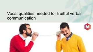 Vocal qualities needed for fruitful verbal communication | PPT