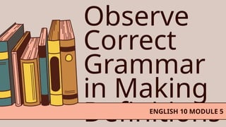 ENG-Q4-M4-Observe-correct-grammar-in-making-definitions.pptx