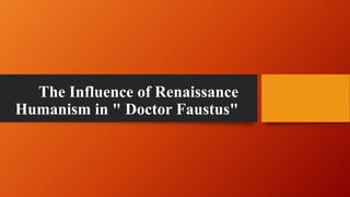 The Renaissance humanism in Dr. Faustus. | PDF