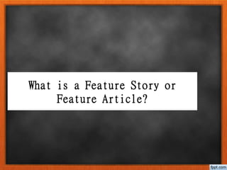 Campus Journ - Feature Writing | PPTX