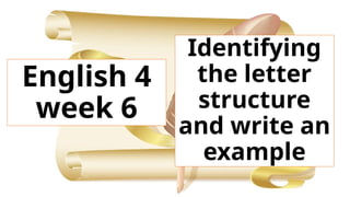 Eng 4 Wk 6- Identifying the letter structure and write an example.pptx