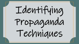 ENG 5 Q2 Identifying Propaganda Techniques.pptx