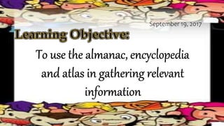 Eng6 PPT - Almanac, Atlas, Encyclopedia.pptx